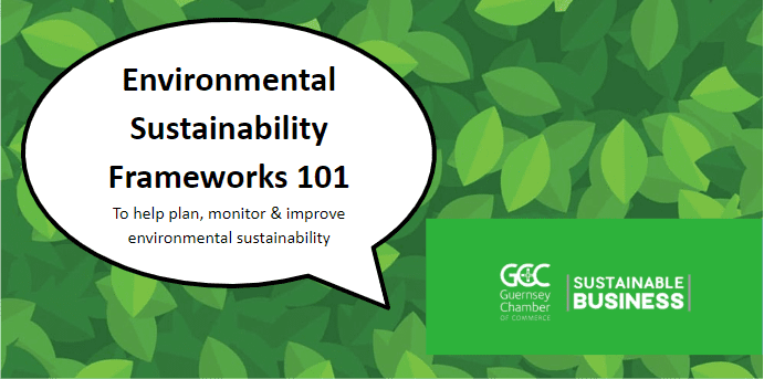 Environmental Sustainability Frameworks 101 – Guernsey Chamber of Commerce